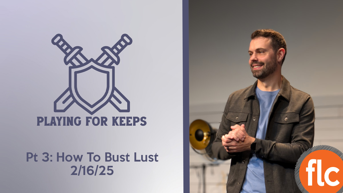 Playing For Keeps pt 3: How To Bust Lust - Family Life Church